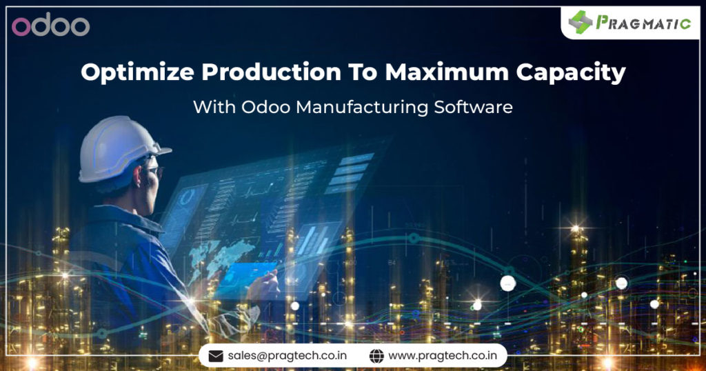 OPTIMIZE PRODUCTION TO MAXIMUM CAPACITY WITH ODOO MANUFACTURING ...