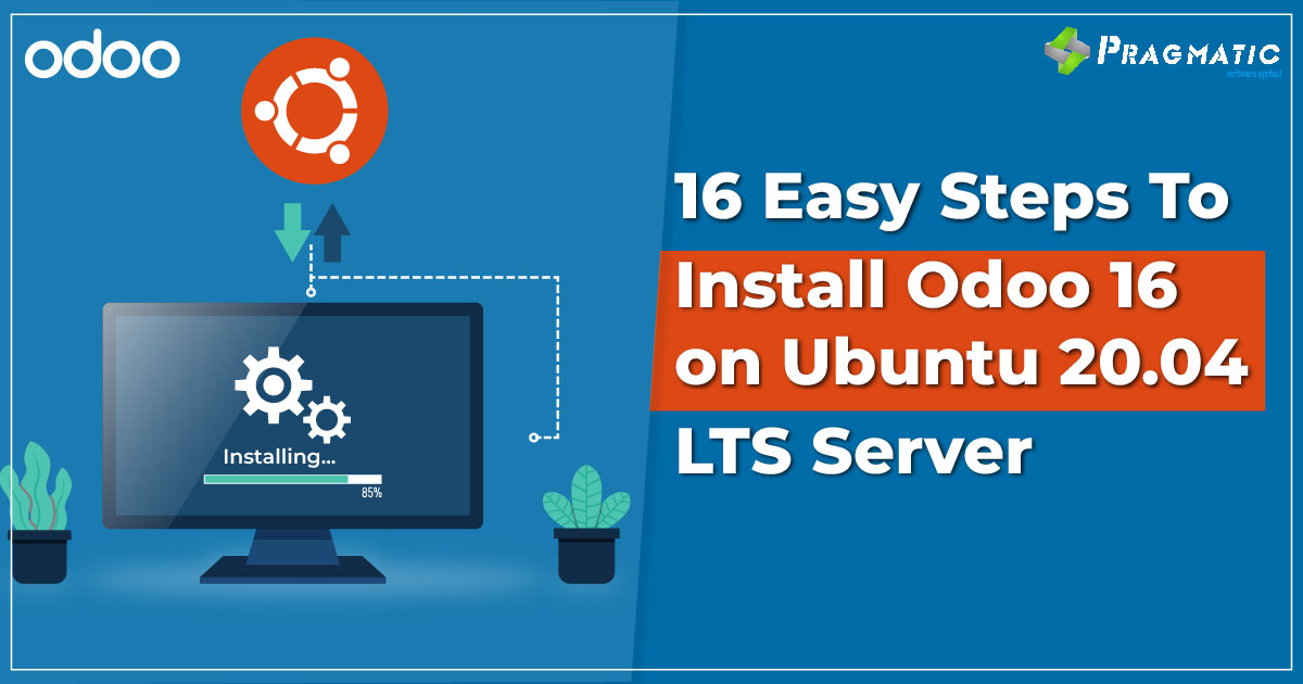 16 Easy Steps To Install Odoo 16_Blog-01 - Pragmatic Techsoft 16 Easy Steps To Install Odoo 16_Blog-01 - Pragmatic Techsoft