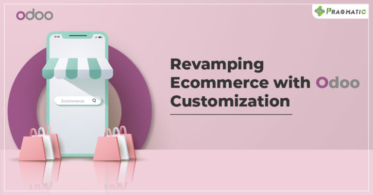 5 Easy Steps to Revamp Your ECommerce Business with Odoo Customization - Pragmatic Techsoft