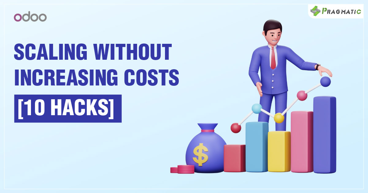Scaling-Without-Increasing-Costs-10-Hacks-01 - Pragmatic Techsoft