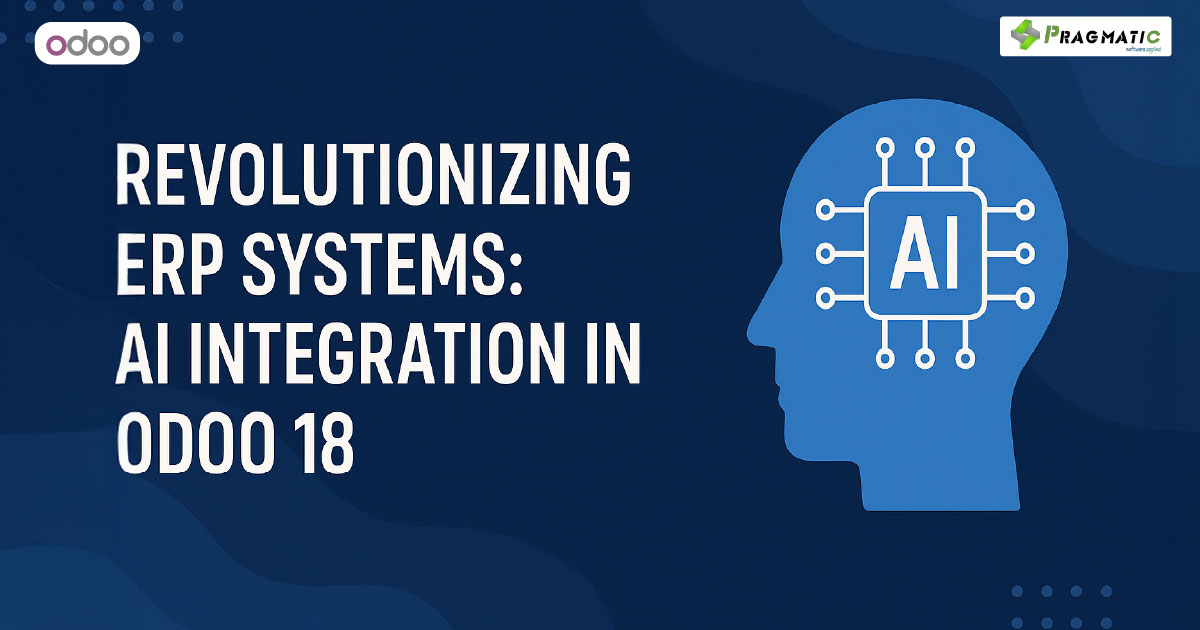 Revolutionizing ERP Systems: AI Integration in Odoo 18 - Pragmatic Techsoft