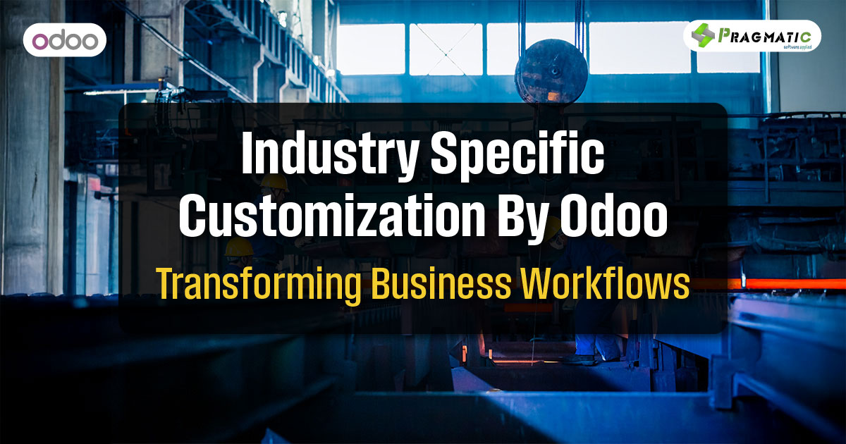 Industry Specific Customization By Odoo: Transforming Business Workflows